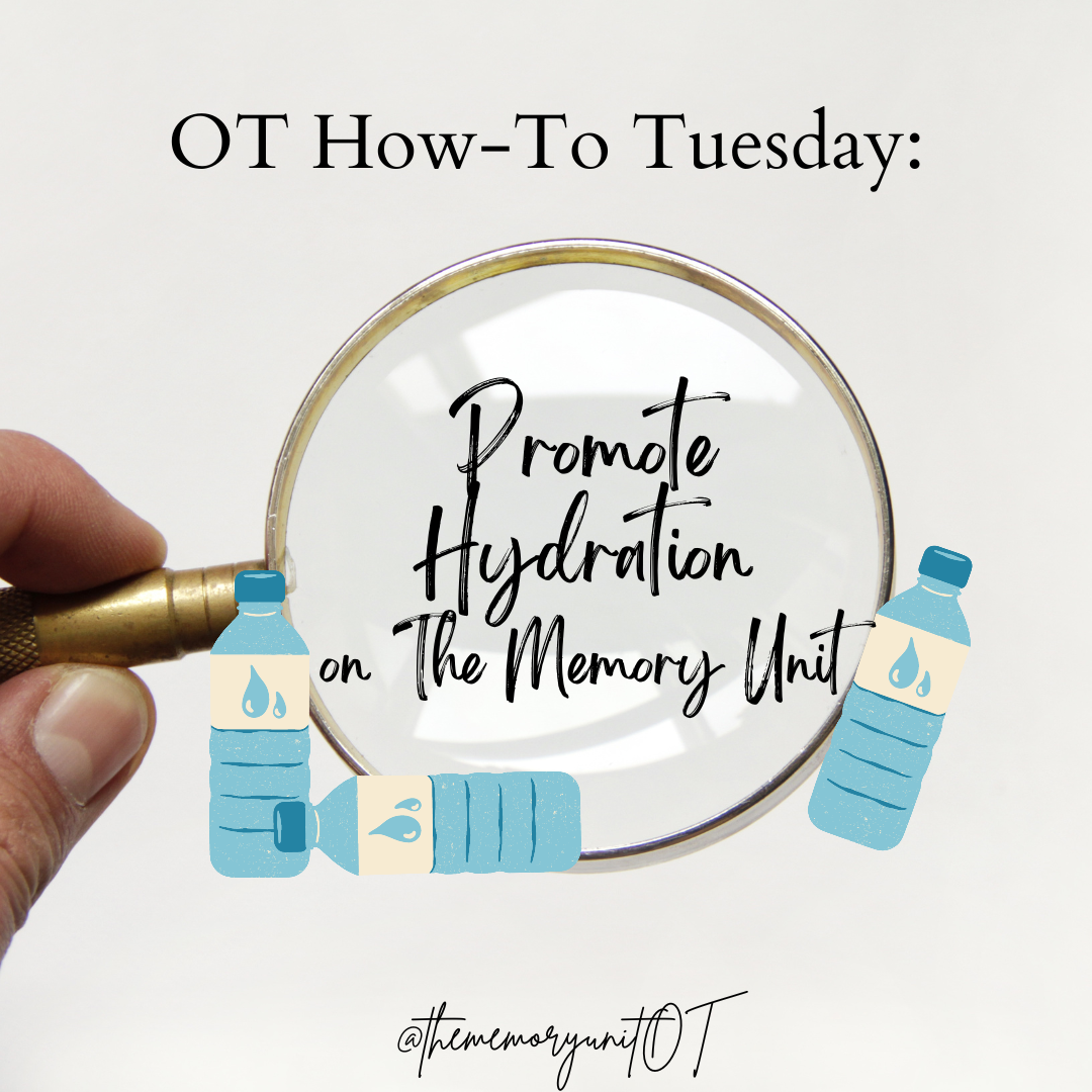 The Heat is Coming, Here’s How to Promote Hydration – The Memory Unit OT